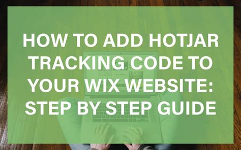 Effortlessly Integrate Hotjar Tracking Code With Your WIX Website Step By Step Guide