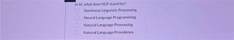 Solved In Al What Does NLP Stand For Nonlinear Linguistic Chegg Com