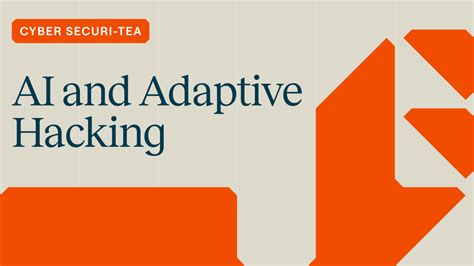 Ai And Adaptive Hacking Our New Security Reality