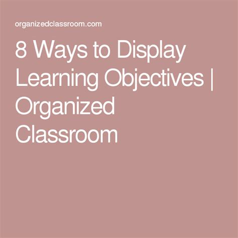 8 Ways To Display Learning Objectives Organized Classroom Classroom Organization Learning