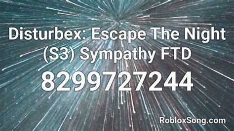 Disturbex Escape The Night S3 Sympathy Ftd Roblox Id Roblox Music Codes