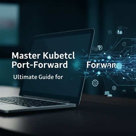 Master Kubectl Port Forward Ultimate Guide For Devops Efficiency