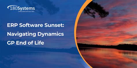 Erp Software Sunset Navigating Dynamics Gp End Of Life 180systems