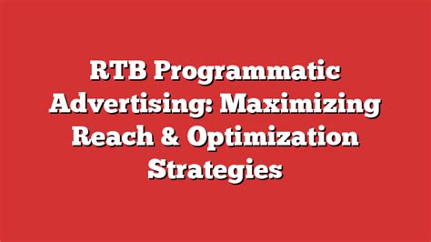 Rtb Programmatic Advertising Maximizing Reach And Optimization Strategies Froggy Ads