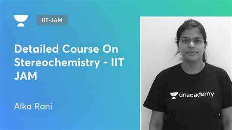 IIT JAM Detailed Course On Stereochemistry IIT JAM By Unacademy
