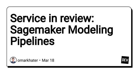 Service In Review Sagemaker Modeling Pipelines R Devto