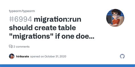migration run should create table migrations if one does not exist · issue 6994 · typeorm