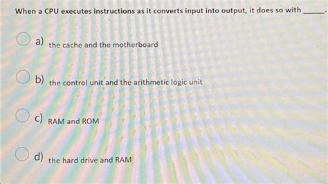 solved when a cpu executes instructions as it converts input