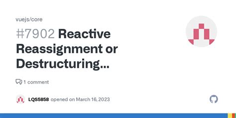 Reactive Reassignment Or Destructuring Assignment Lost Reactive · Issue 7902 · Vuejscore · Github