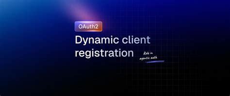 dynamic client registration in oauth2 why it matters how to implement