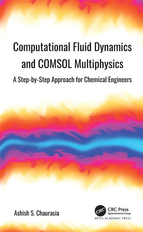 Computational Fluid Dynamics And Comsol Multiphysics A Step By Step