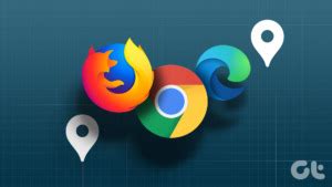 How To Change Or Fake Location In Chrome Edge And Firefox Guiding Tech