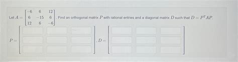 Solved Let A 66126 156126 6 ﻿find An Orthogonal Matrix P