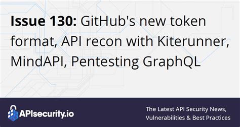 Issue 130 Githubs New Token Format Mindapi Kiterunner Api Security News