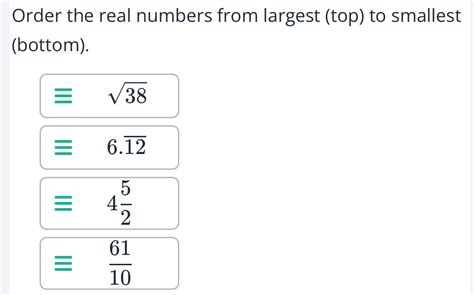 Solved Order The Real Numbers From Largest Top To Smallest Bottom Sqrt38 Equiv 6