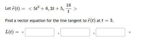 solved let r t 5t3 6 2t 5 t18 find a vector equation for