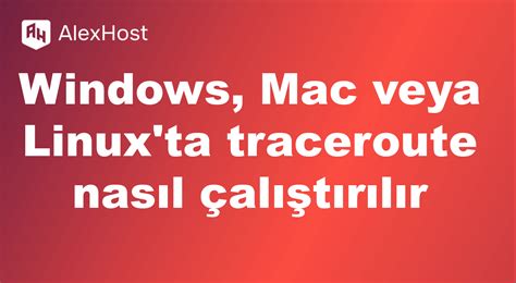 Windows Mac Veya Linuxta Traceroute Nasıl çalıştırılır ⋆ Alexhost Srl