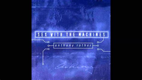 Anthony Rother Sex With The Machines Youtube