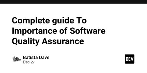 Complete Guide To Importance Of Software Quality Assurance Dev Community