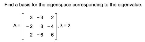 Solved For The Matrix List The Real Eigenvalues Repeated Chegg Com