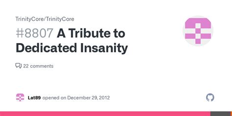 A Tribute To Dedicated Insanity · Issue 8807 · Trinitycoretrinitycore · Github