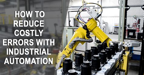How Industrial Automation And Robotics Reduce Costly Errors