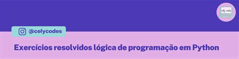 GitHub celycodes curso python exercicios lógica de programação em python