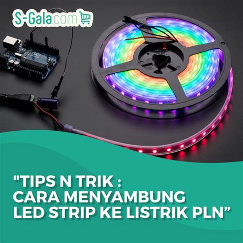 Tutorial Lengkap Cara Menyambung Lampu LED Strip Ke Listrik PLN