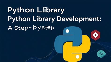 Python Library Development A Step By Step Guide