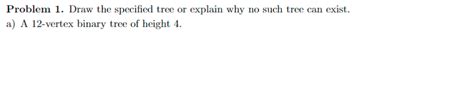 Solved Problem 1 Draw The Specified Tree Or Explain Why No Chegg Com