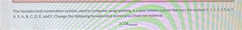 Solved The Hexadecimal Numeration System Used In Computer Chegg Com