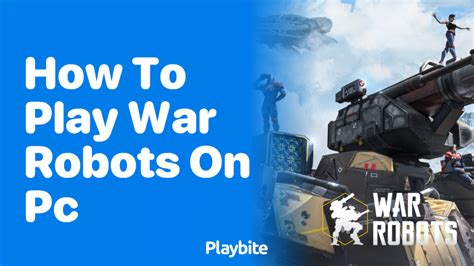 How To Play War Robots On Pc A Simple Guide Playbite
