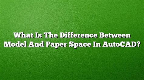 What Is The Difference Between Model And Paper Space In Autocad Canadacad Ca