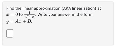 find the linear approximation aka linearization at