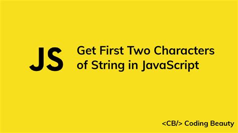 How To Get The First Two Characters Of A String In Javascript Coding Beauty