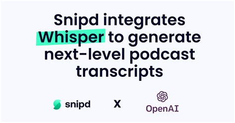 Snipd Integrates Open Ais Whisper To Supercharge Podcast Transcripts