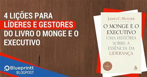 4 Lições Para Líderes E Gestores Do Livro O Monge E O Executivo