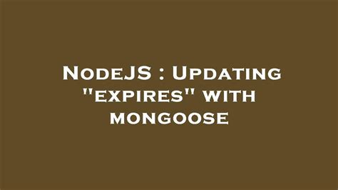 Nodejs Updating Expires With Mongoose Youtube