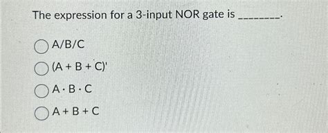 Solved The Expression For A 3 Input Nor Gate
