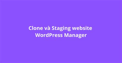 Clone Và Staging Website Wordpress Manager Vhost