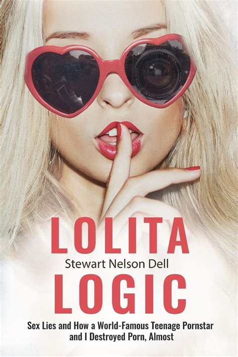 Lolita Logic Sex Lies And How A World Famous Teenage Porn Queen And I Lolita Logic Sex Lies And How A World Famous Teenage Porn Queen And I