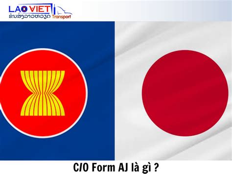 C O Form Aj Là Gì Quy Trình Xin Cấp C O Form Aj Thế Nào