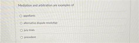 Solved Mediation And Arbitration Are Examples