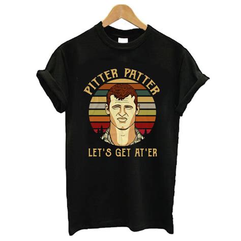 Wayne Letterkenny Pitter Patter Lets Get At Er T Shirt Teehonesty