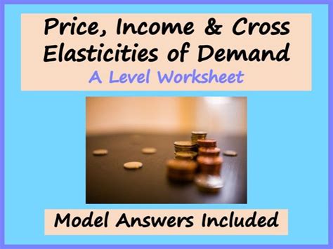Price Income And Cross Elasticities Of Demand Worksheet A Level Economics Teaching Resources
