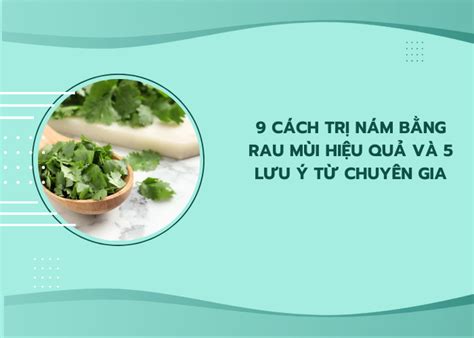 Cách Trị Nám Bằng Rau Mùi Vs 9 Mẹo đơn Giản