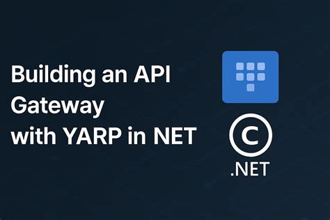 Building An Api Gateway With Yarp In Net The Modern Way To Route
