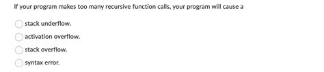 Solved If ﻿your Program Makes Too Many Recursive Function