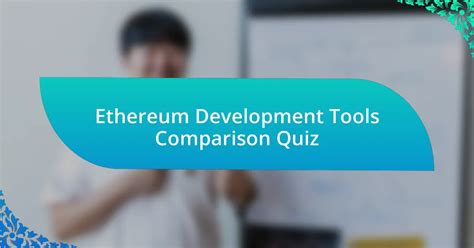 Ethereum Development Tools Comparison Quiz Fatpapassg