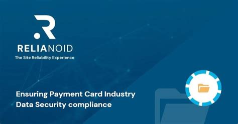 Ensuring Payment Card Industry Data Security Compliance